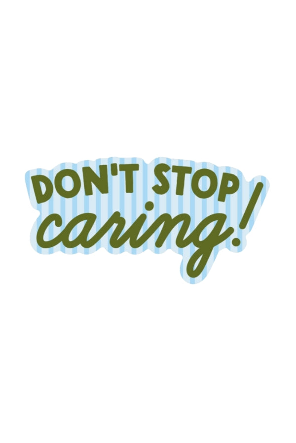 The Don't Stop Caring Sticker - TheTinyTassel